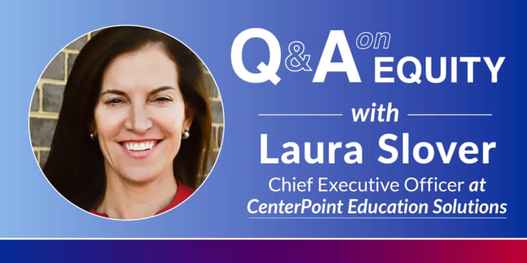 An equity Q&A with Laura Slover, CEO at CenterPoint Education Solutions ...